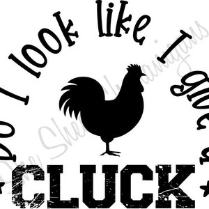 Do I Look Like I Give a Cluck. Svg Cut File. Cricut Cut File ...