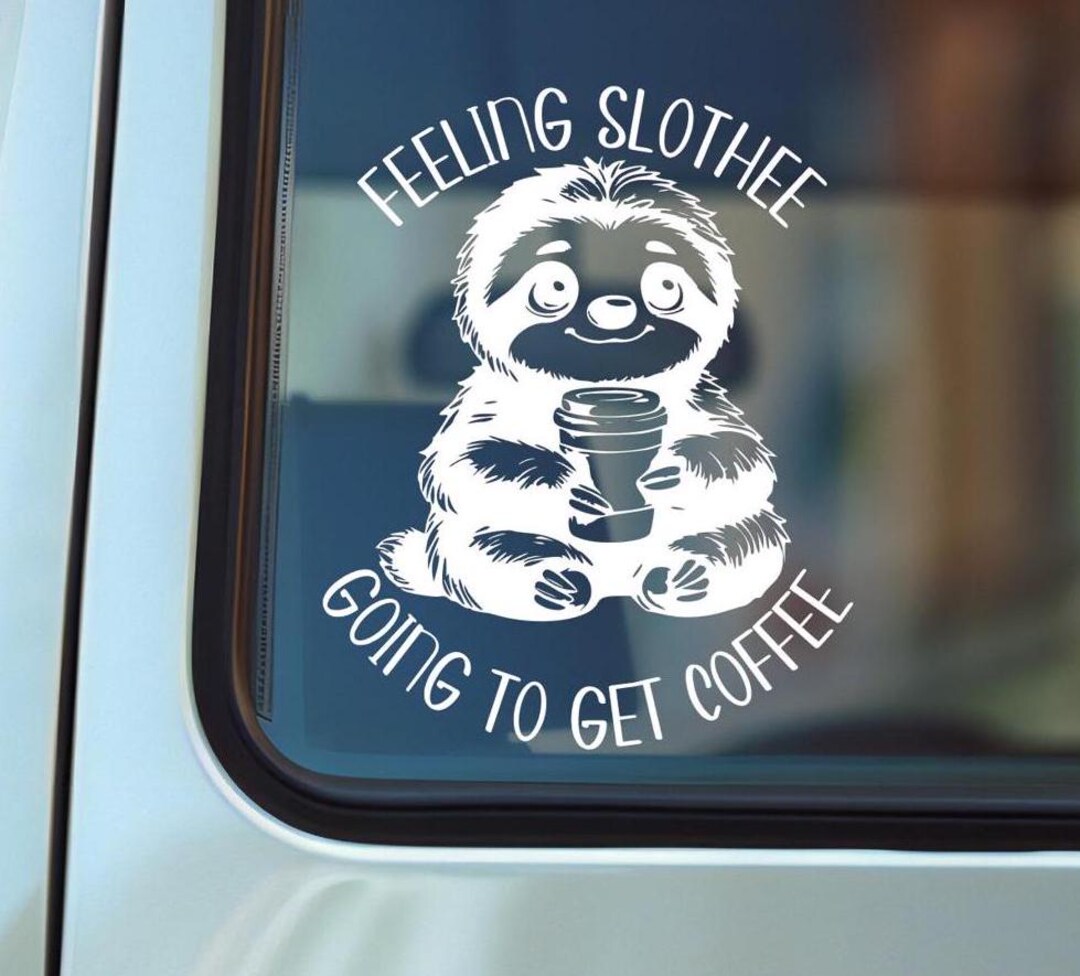 Feeling Slothee Vinyl Decal, Coffee Lover Car Decal, Funny Sloth Laptop ...