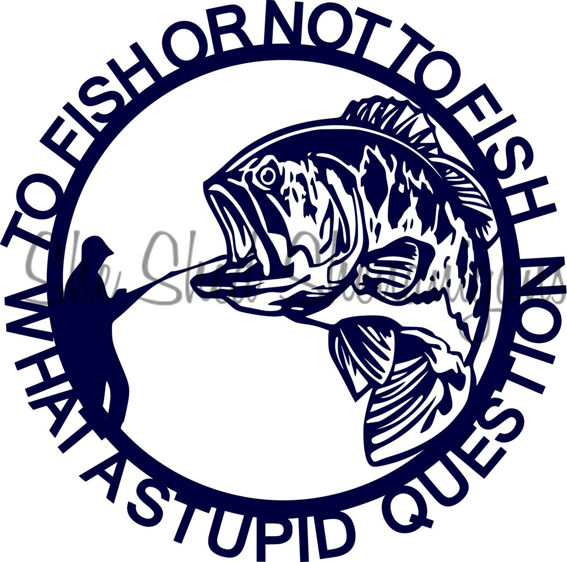 To Fish or Not to Fish Stupid Question SVG DXF Jpeg PDF Cut | Etsy