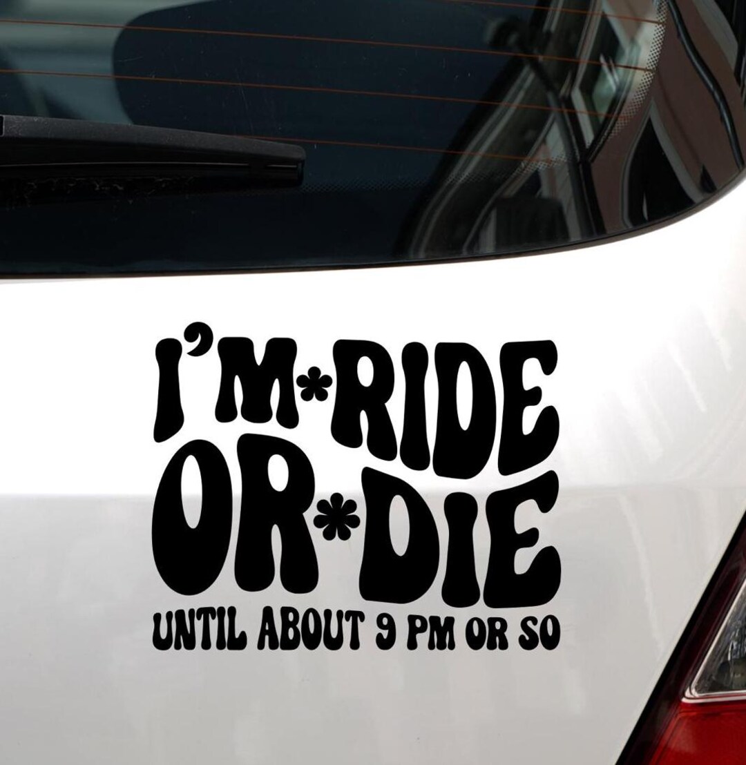 Funny Car Decal, I'm Ride or Die Til Like 9 or So, Car Sticker, Rear ...