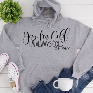 Yes, I'm Cold I'm Always Cold Me 24/7 SVG. Svg. Silhouette Dxf. Cricut ...
