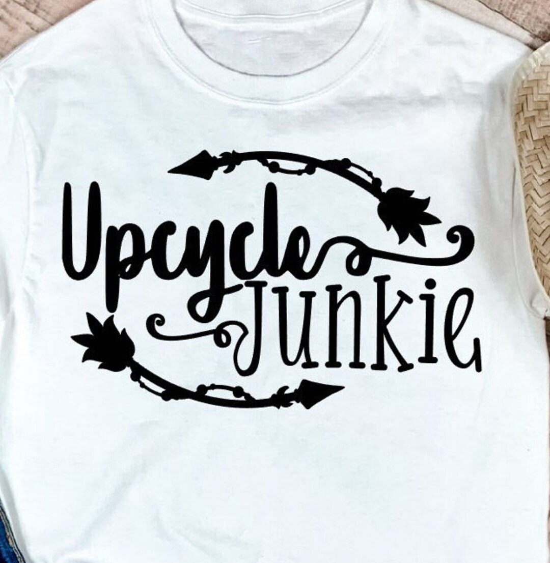 Upcycle Junkie SVG Cut File: DIY Shirt Design (digital Download) - Etsy
