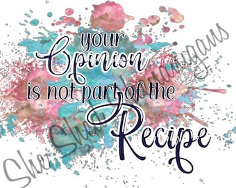 Instant Download Your Opinion is Not Part of the Recipe Svg, Kitchen ...