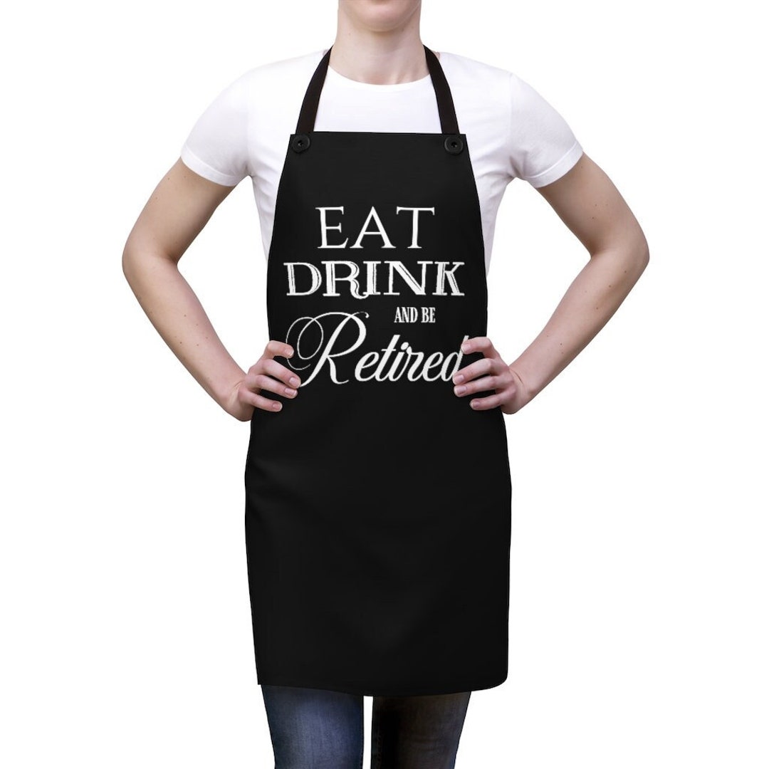 Fun Retirement Gift, Funny Retirement Apron, Eat, Drink and Be Retired ...