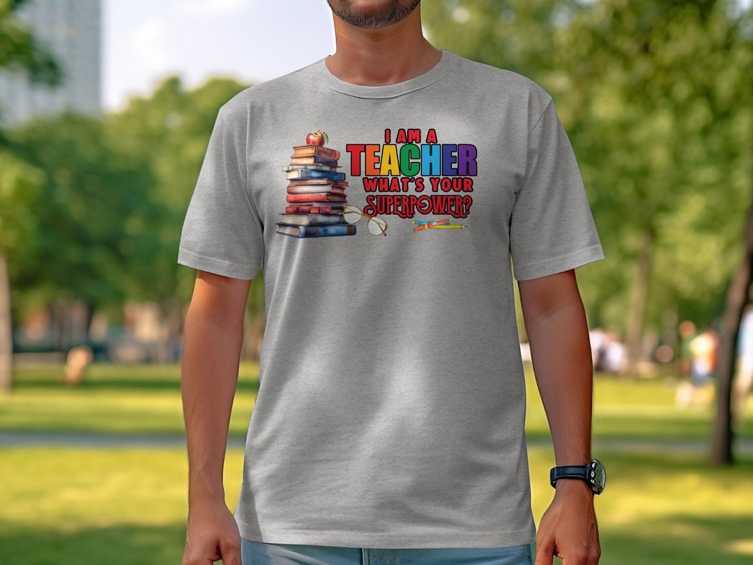 I Am a Teacher Whats Your Superpower Tshirt, I Am a Teacher Tee ...