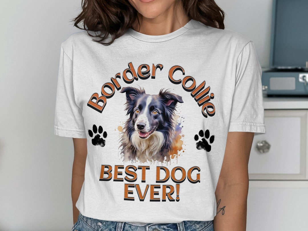 Border Collie Best Dog Ever Gift, Dog Breed Tshirt, Border Collie T ...