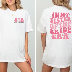 In My Sister of the Bride Era Shirt and Sweatshirt, Custom Sister of ...