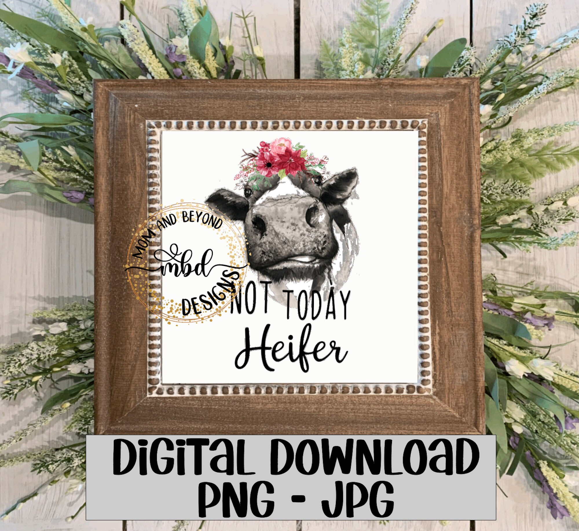 Not Today Heifer With Pink Flowers PNG JPEG / Cow Printable Sublimation ...