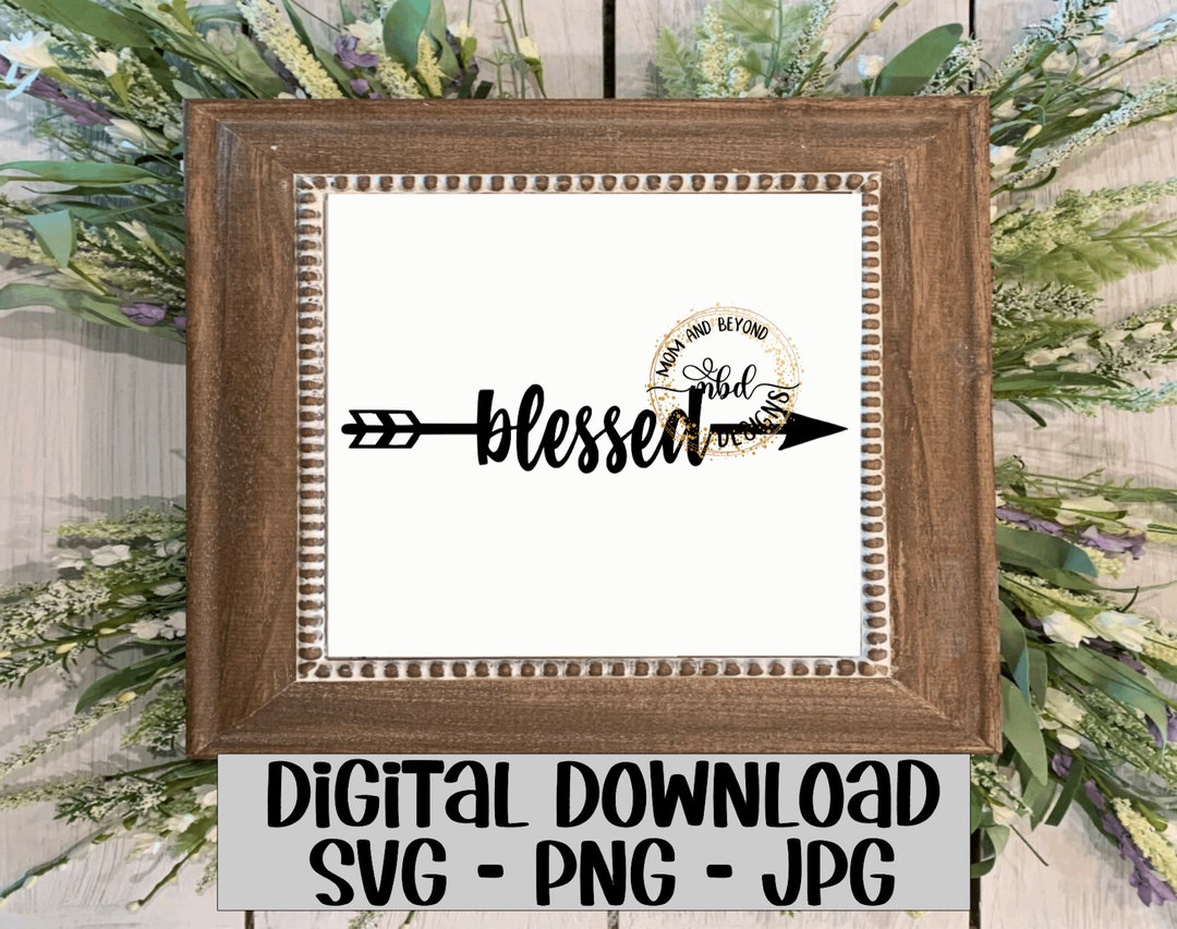Blessed Arrow SVG PNG JPG Jpeg / Inspirational Cut File - Etsy