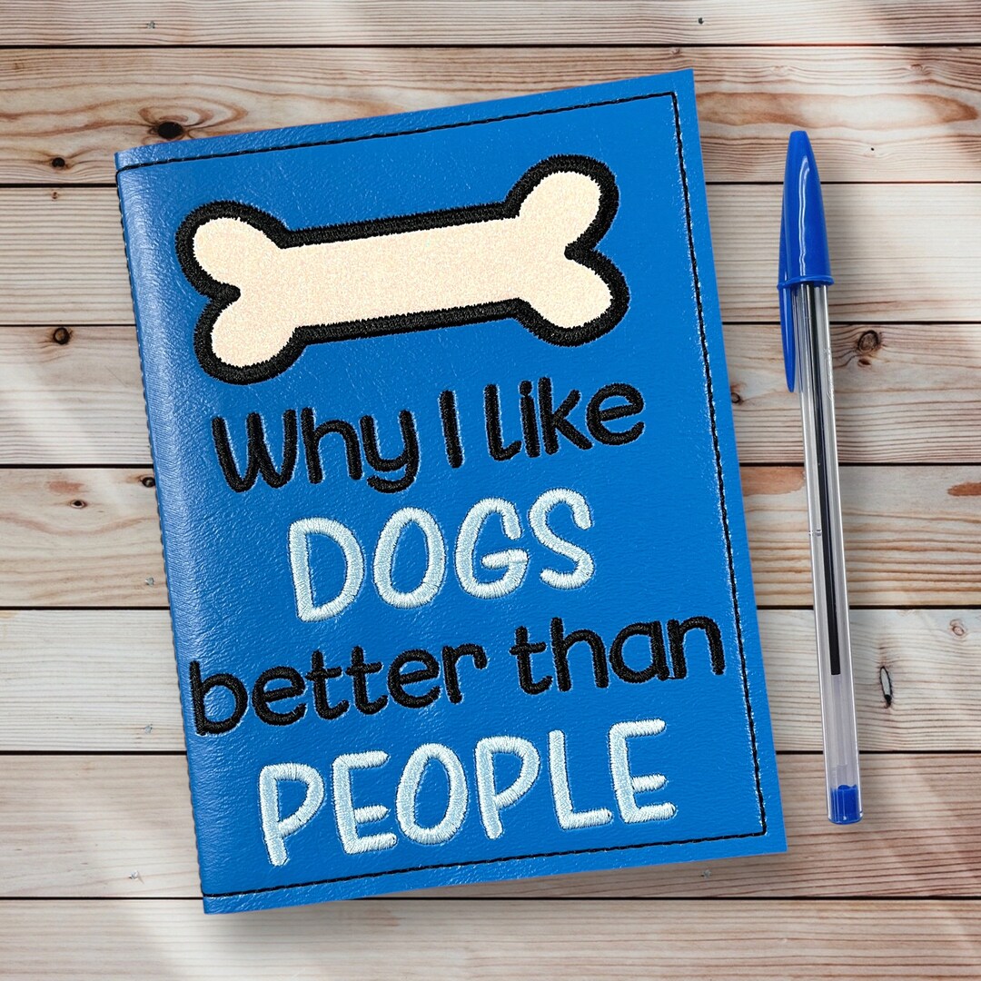 Why I Like Dogs Better Than People Notebook Cover. Blue Embroidered ...