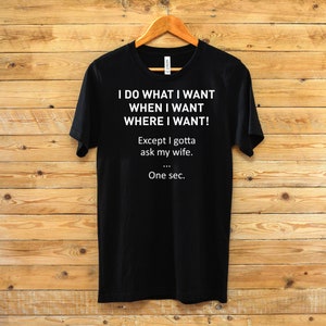 I Do What I Want T Shirt- Funny Men's T-shirt - Gift for Husband - Wife ...