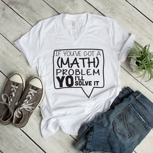 If You've Got A Math Problem Yo I'll Solve It - Adult Unisex T Shirt ...