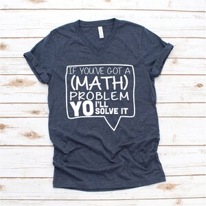 If You've Got A Math Problem Yo I'll Solve It - Adult Unisex T Shirt ...