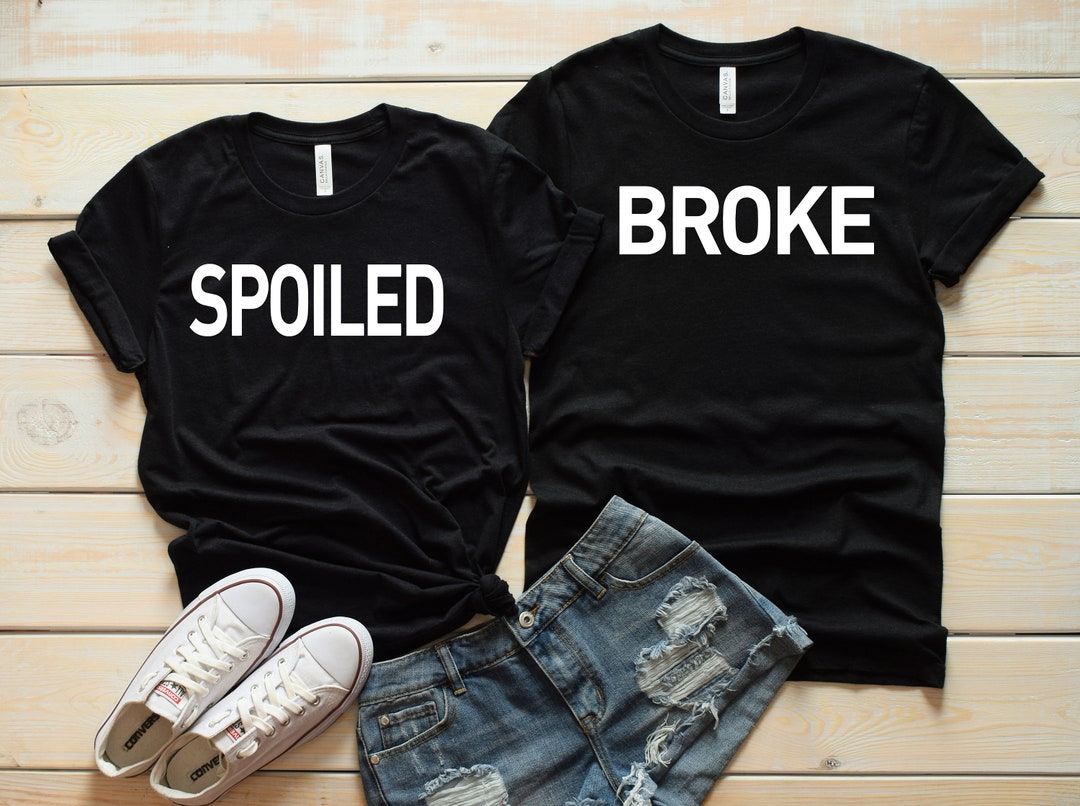 Spoiled and Broke Couple Statement Shirt- Cute Couples Funny Shirts ...