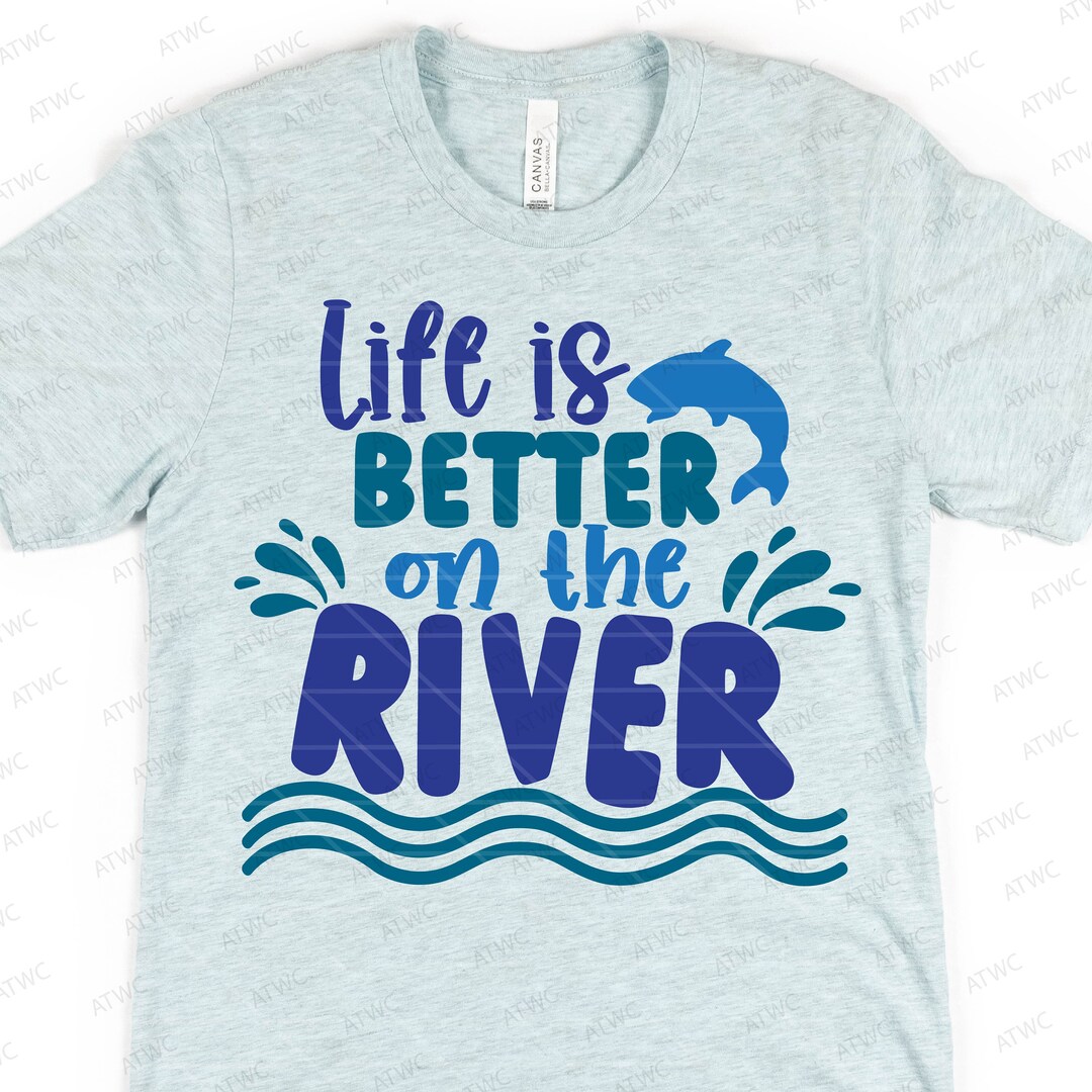 Life is Better on the River DIGITAL SVG Cut File, River Svg, Summer Svg ...