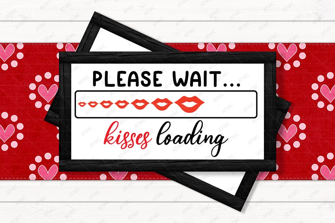 Please Wait Kisses Loading DIGITAL Svg Cut File, Kisses Svg, Valentine ...
