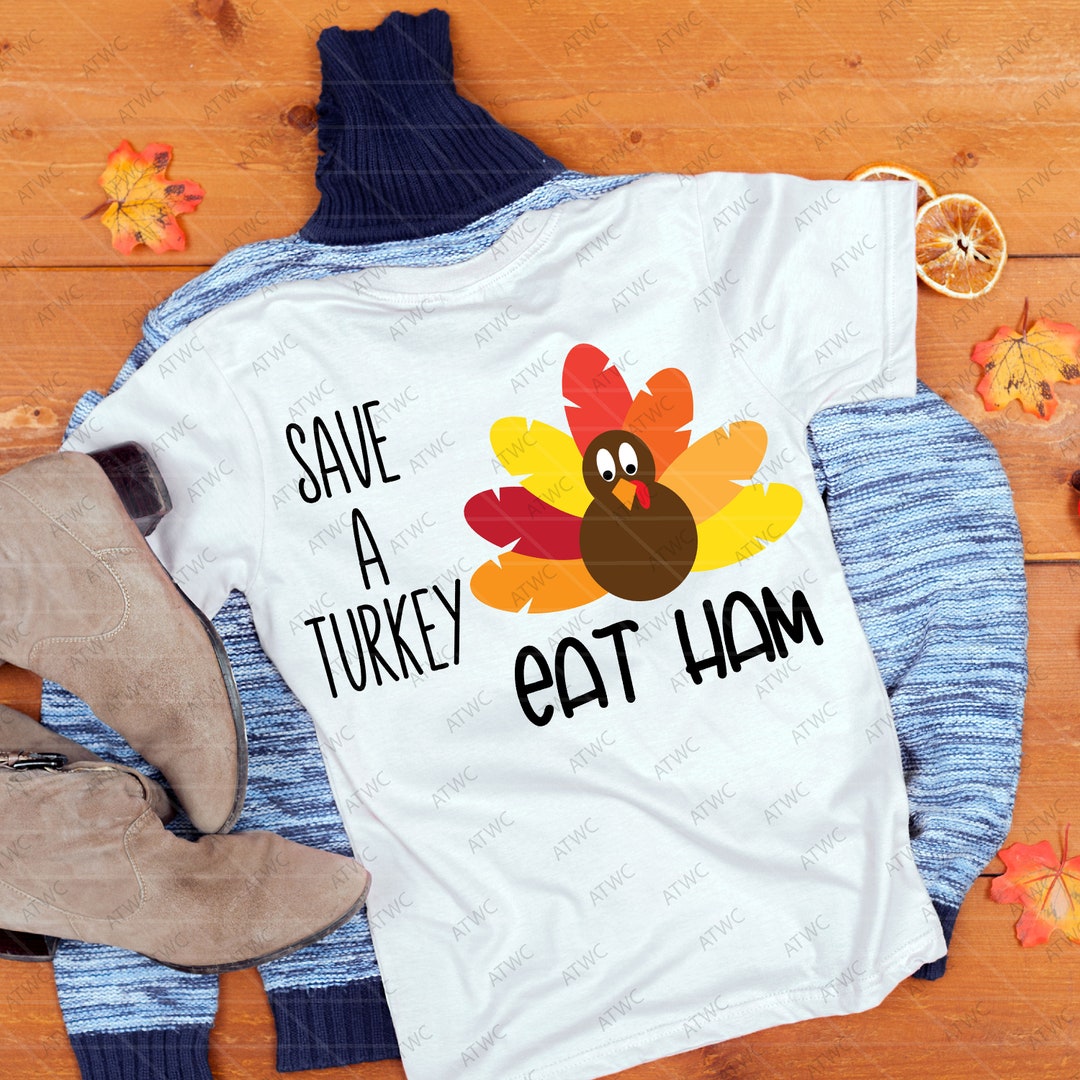 Save a Turkey Eat Ham Funny DIGITAL Svg Cut File, Thanksgiving Turkey ...