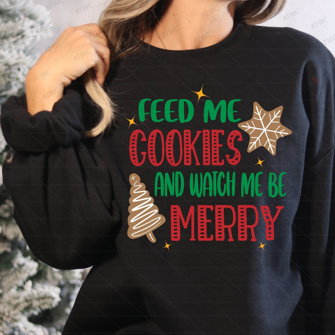 Christmas Cookies Svg, Feed Me Cookies & Watch Me Be Merry DIGITAL SVG ...