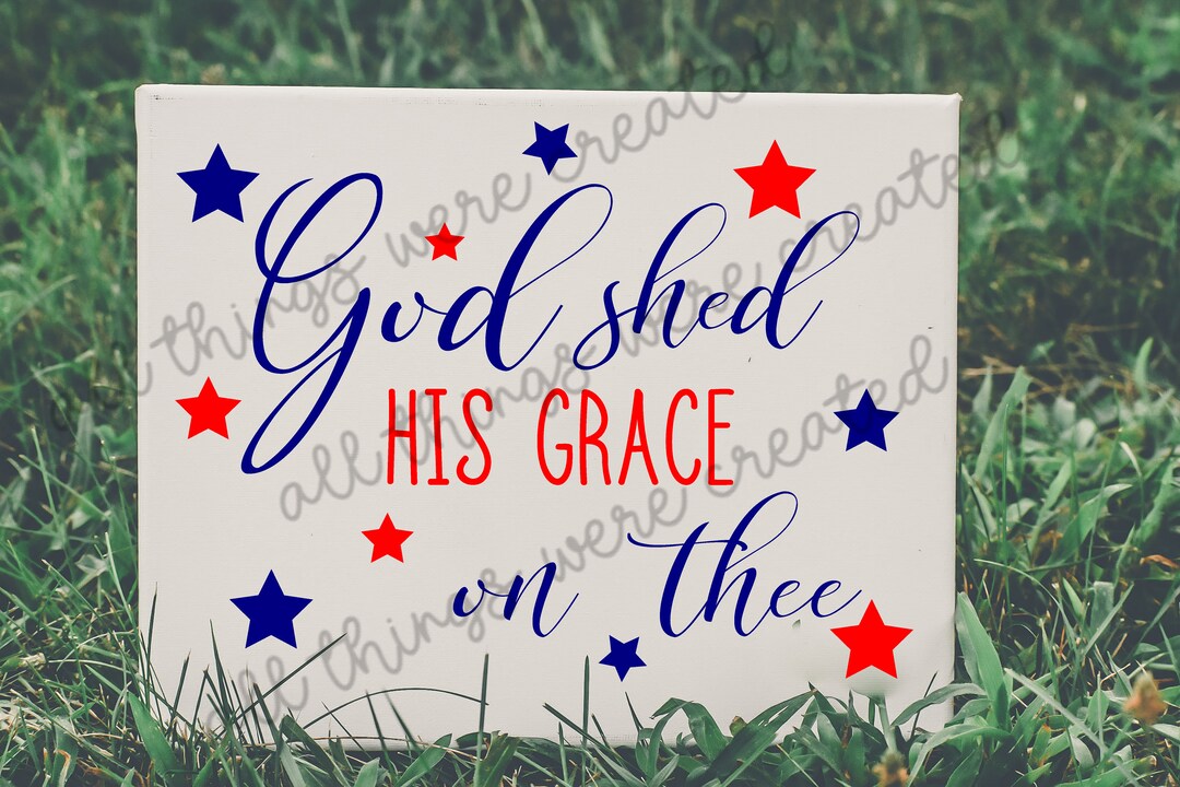 God Shed His Grace on Thee DIGITAL Svg, July 4th Svg, Fourth of July ...