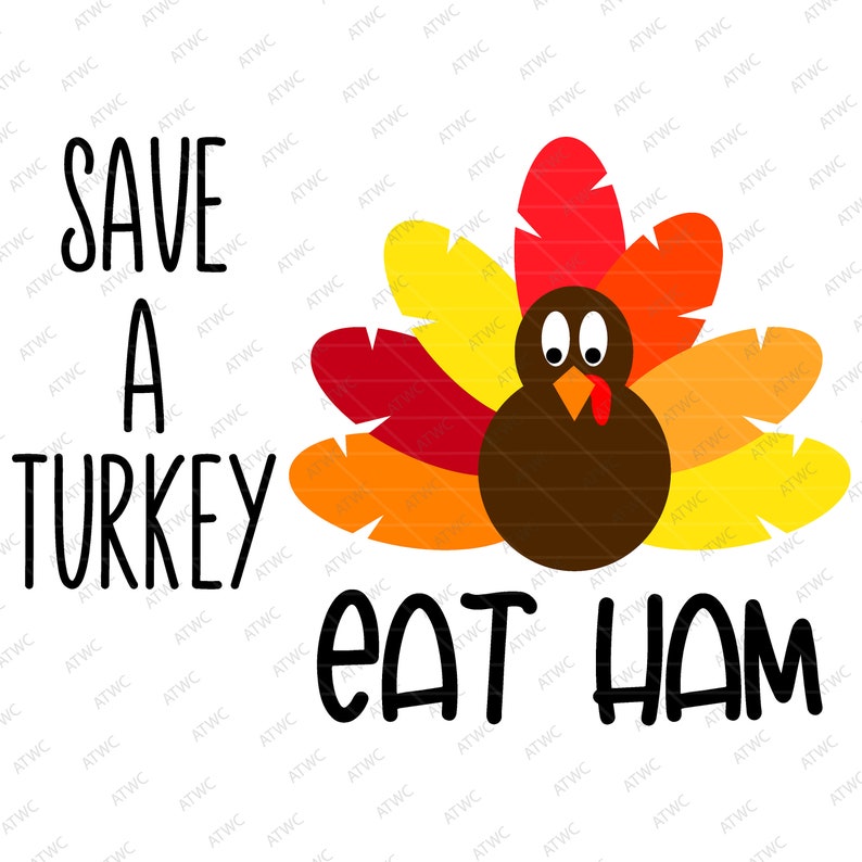 Save a Turkey Eat Ham Funny DIGITAL Svg Cut File, Thanksgiving Turkey ...