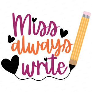 Miss Always Write Back to School DIGITAL Svg Cut File, School Pencil ...