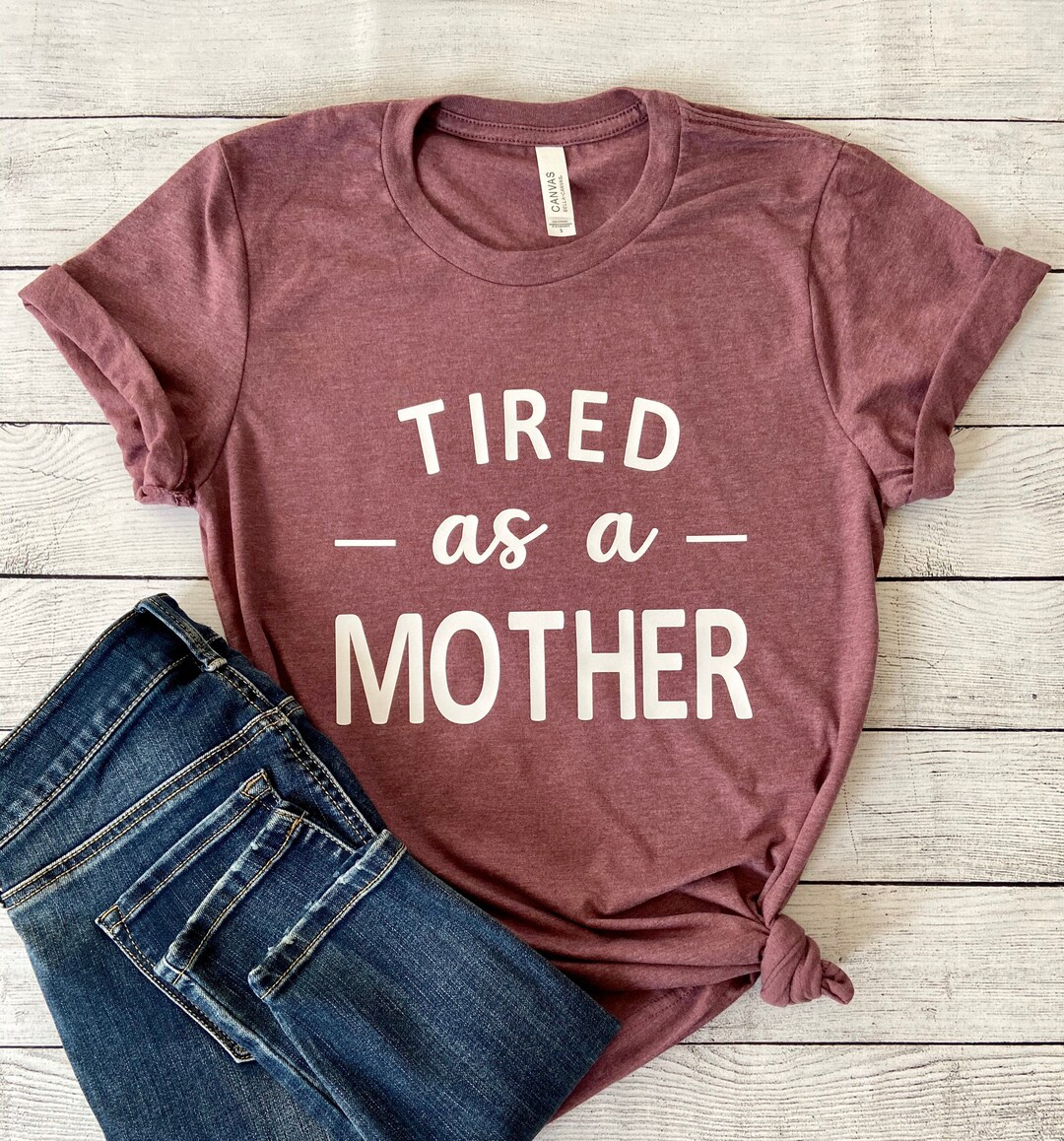 Tired as a Mother, Funny Mom Tee, Mom Gifts, Mothers Day Gift, Funny ...