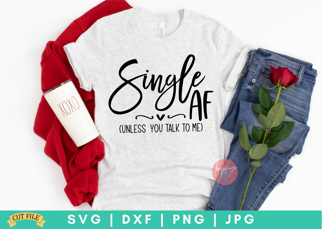 Single Af SVG, Single Sayings Svg, Valentine Singles Svg, Dxf and Png ...
