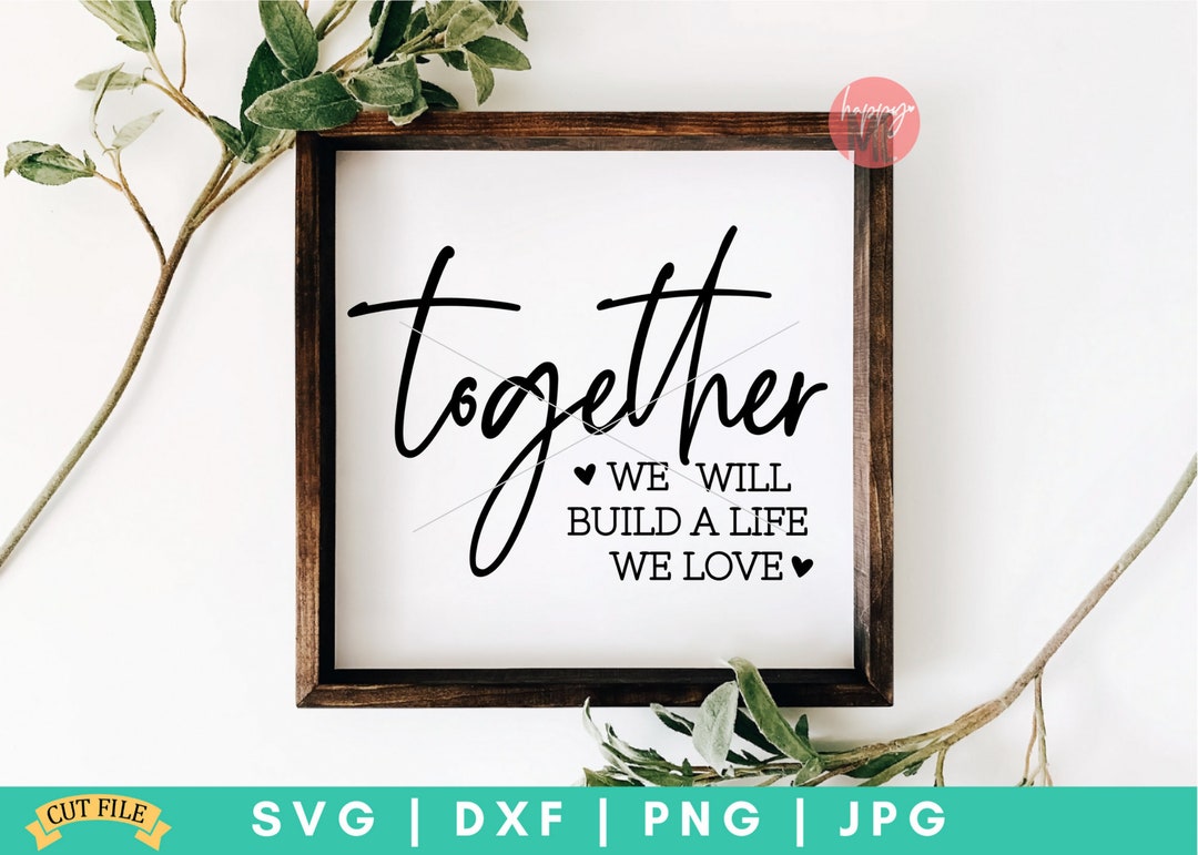 Together We Will Build A Life We Love SVG, Marriage SVG, Engagement Svg ...