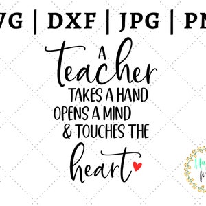 A Teacher Takes A Hand, Opens a Mind, & Touches the Heart SVG, Teacher ...