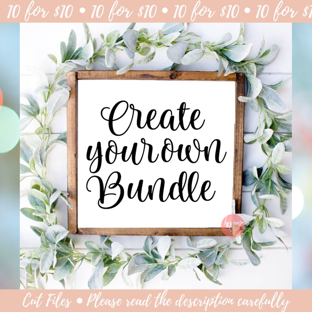Create Your Own Bundle! 10 DESIGNS FOR 10 USD - Digital Cut Files ...