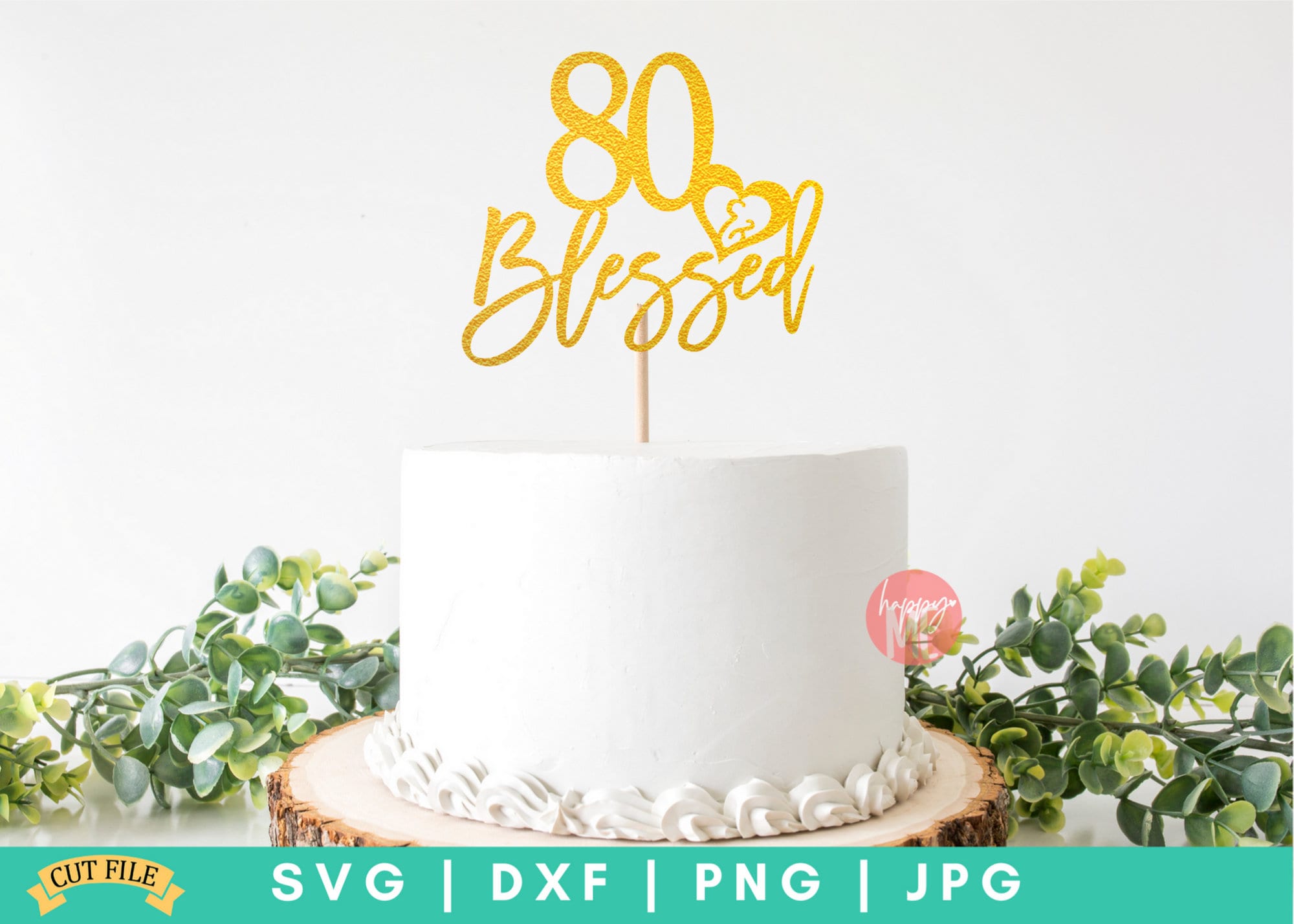 80 & Blessed SVG, 80th Birthday Svg, Birthday Cake Topper Svg, Cupcake ...