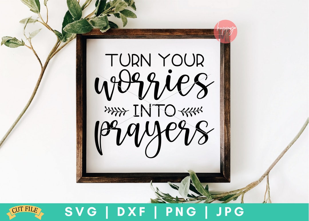Turn Your Worries Into Prayers SVG, Prayer Warrior Svg, Prayer ...