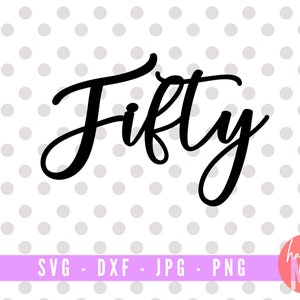 Fifty Cake Topper SVG, 50th Birthday Svg, Dxf and Png Instant Download ...