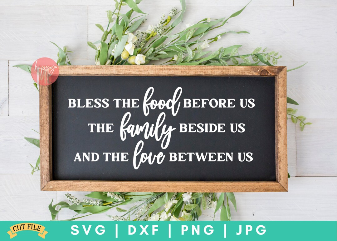 Bless the Food Before Us, the Family Beside Us, and the Love Between Us ...