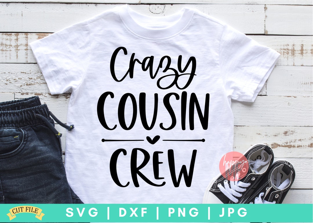 Crazy Cousin Crew Svg Cousin Crew Svg Cousin Tribe Svg Dxf And Png Instant Download Cousin