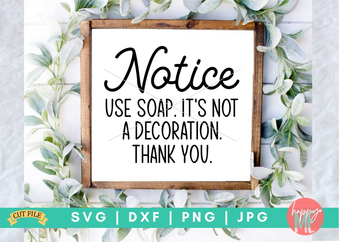 Notice SVG, Soap is Not A Decoration SVG, Bathroom Signs Svg, Funny ...