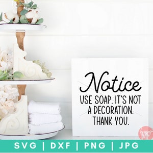 Notice SVG, Soap is Not A Decoration SVG, Bathroom Signs Svg, Funny ...
