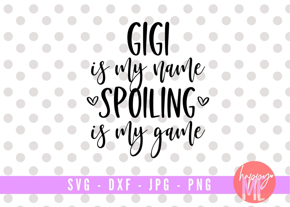 Gigi Is My Name Spoiling Is My Game SVG Blessed Gigi svg | Etsy