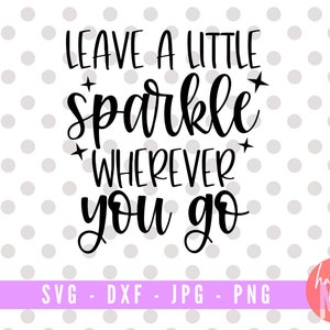 Leave A Little Sparkle Wherever You Go SVG, She Leaves Sparkle Svg ...