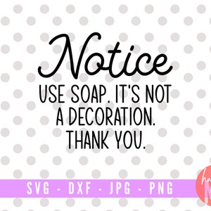 Notice SVG, Soap is Not A Decoration SVG, Bathroom Signs Svg, Funny ...