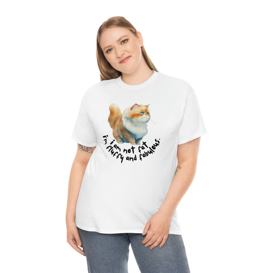 I Am Fluffy and Fabulous, Cute Cat T Shirt, Funny Cat Shirt, Funny T ...