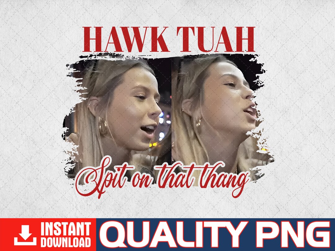 Hawk Tuah 24 Spit on That Thang PNG, Hawk Tuah Girl Png, Hawk Tuah 2024 ...