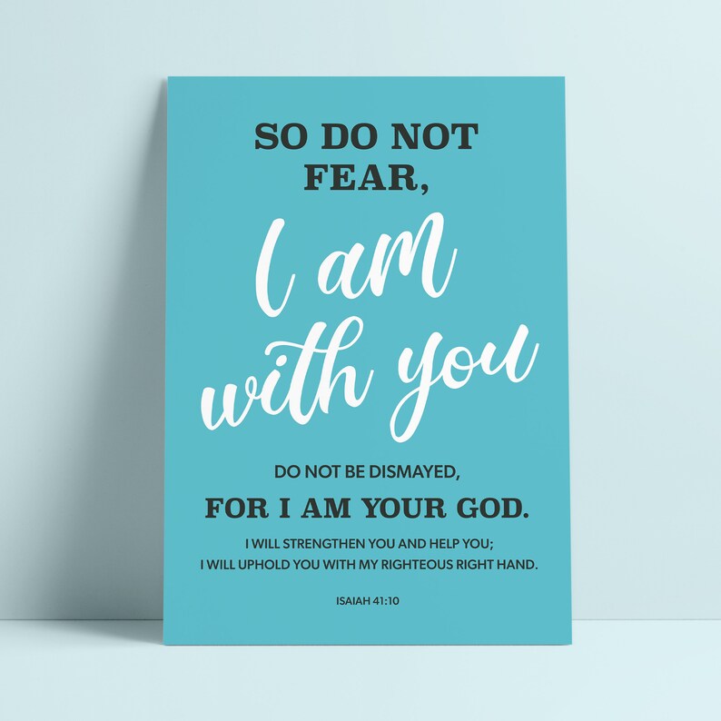 Isaiah 41:10 so Do Not Fear, for I Am With You; ... Do Not Be Dismayed ...