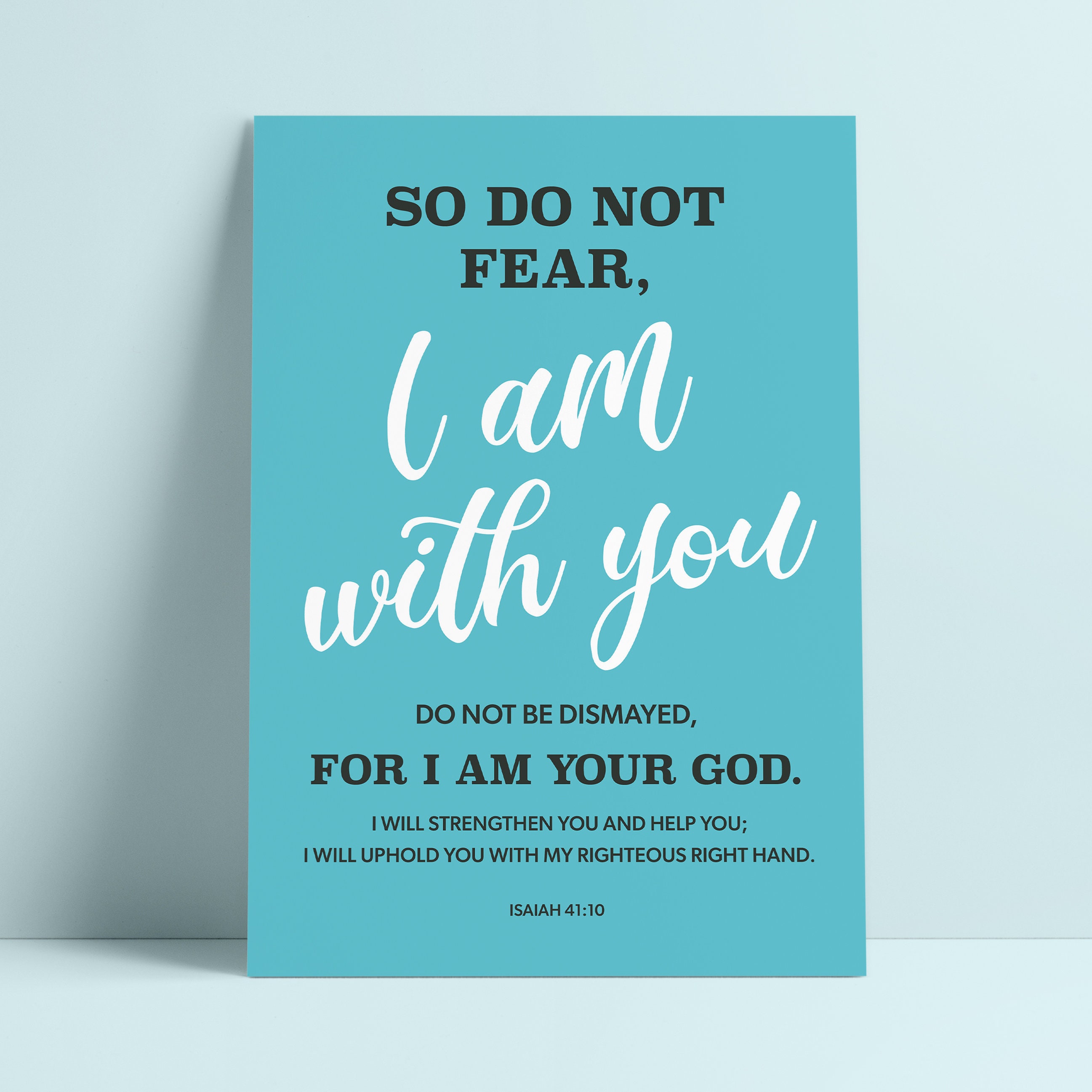 Isaiah 41:10 so Do Not Fear, for I Am With You; ... Do Not Be Dismayed ...