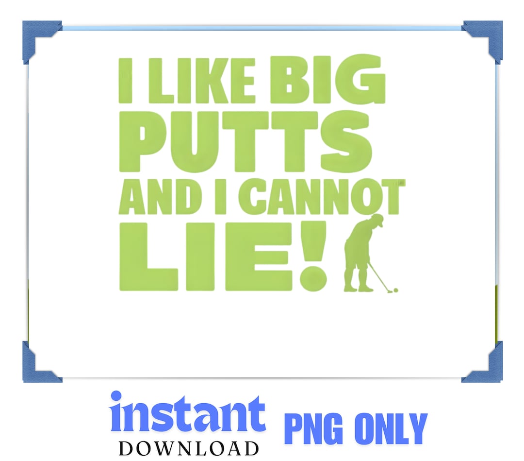 Funny Golf Quote PNG I Like Big Putts and I Cannot Lie Design Golf ...