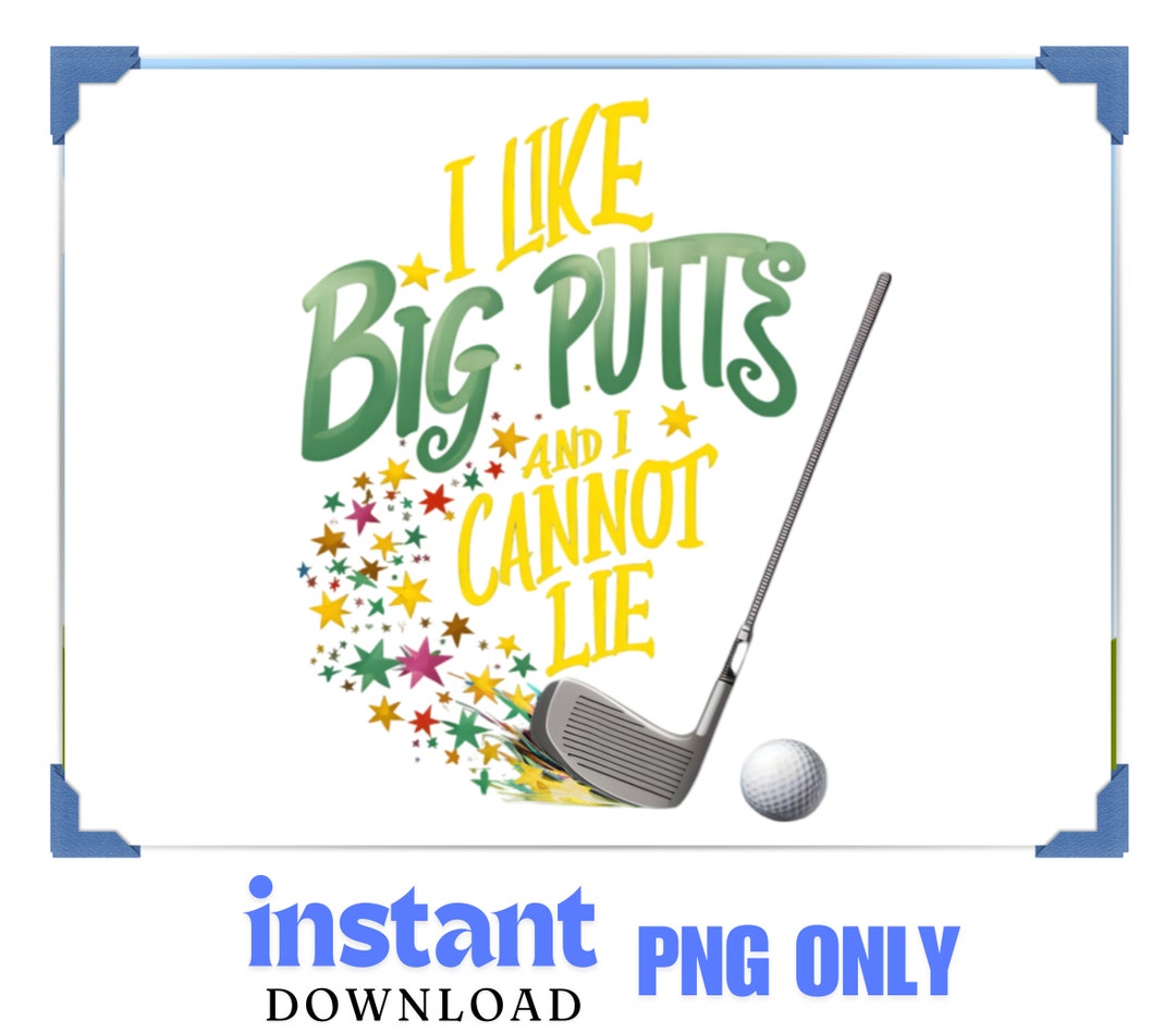 Funny Golf Quote PNG I Like Big Putts and I Cannot Lie Humorous Golf ...