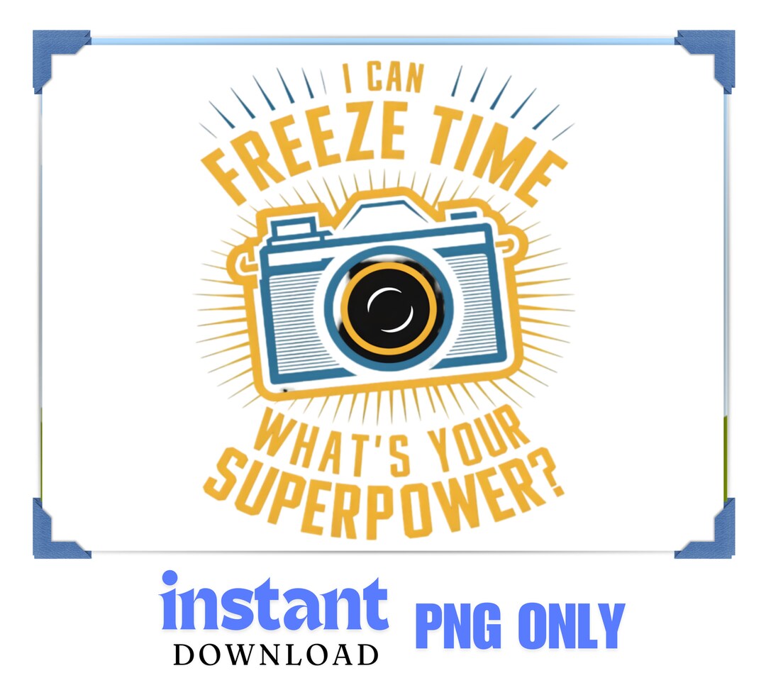 Photography Superpower Quote PNG Freeze Time Camera Art Photographers ...