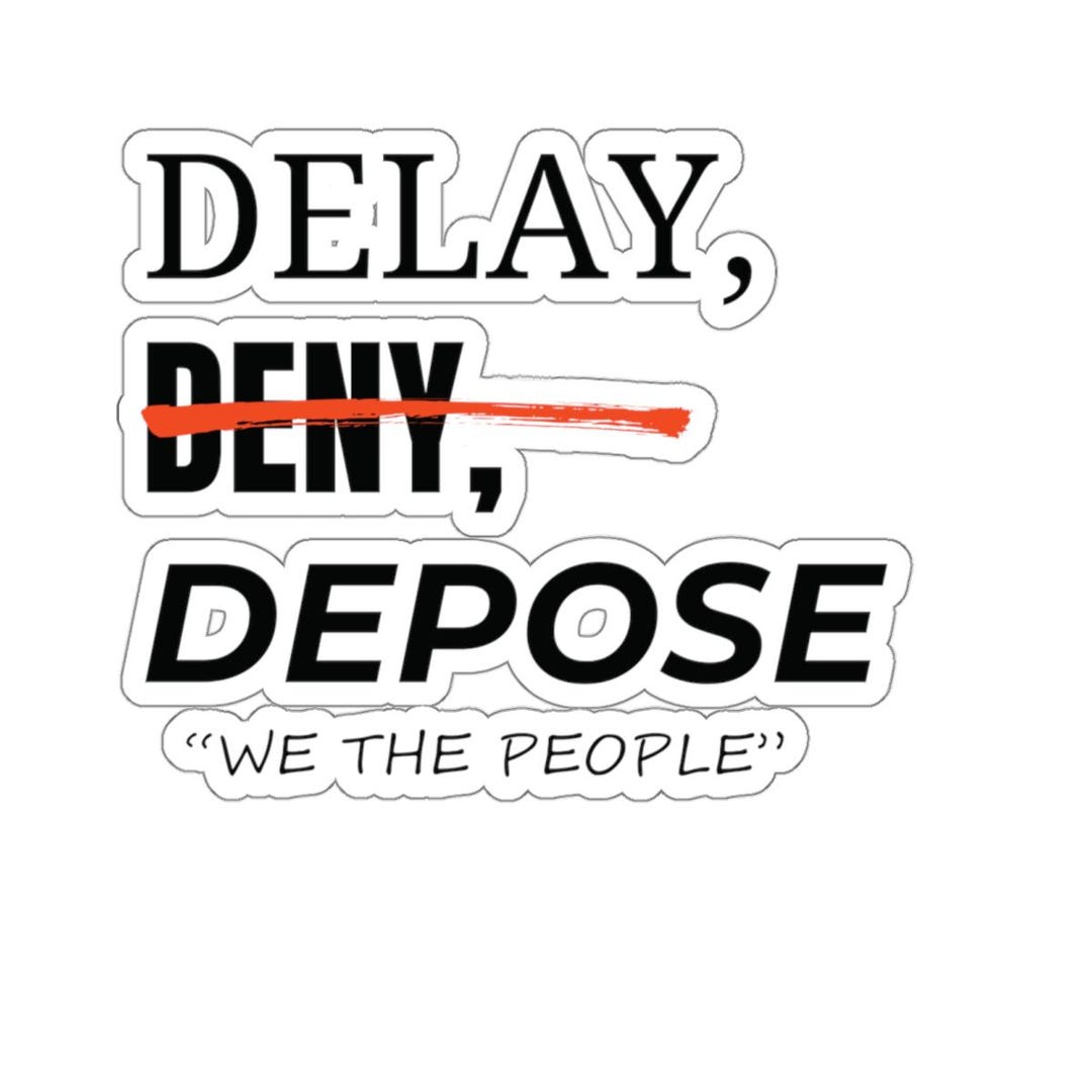 Delay Deny Depose Sticker | 'we the People" Sticker | Deny Defend ...