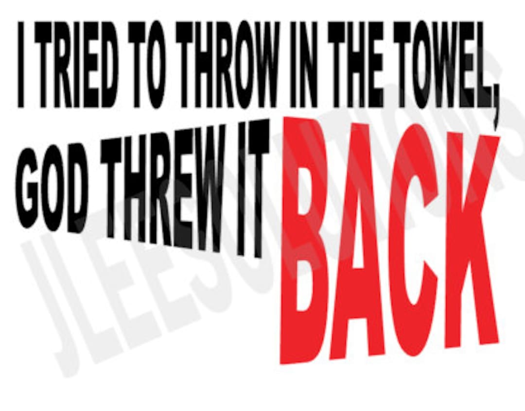 Custom Digital Download - "i Threw in the Towel-god Threw It Back" SVG ...