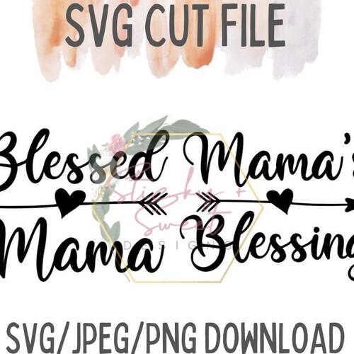 Blessed Mama And Mamas Blessing Svg Cut File Mother Etsy